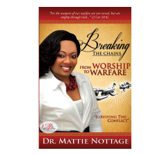 BREAKING THE CHAINS: FROM WORSHIP TO WARFARE – Mattie Nottage ...